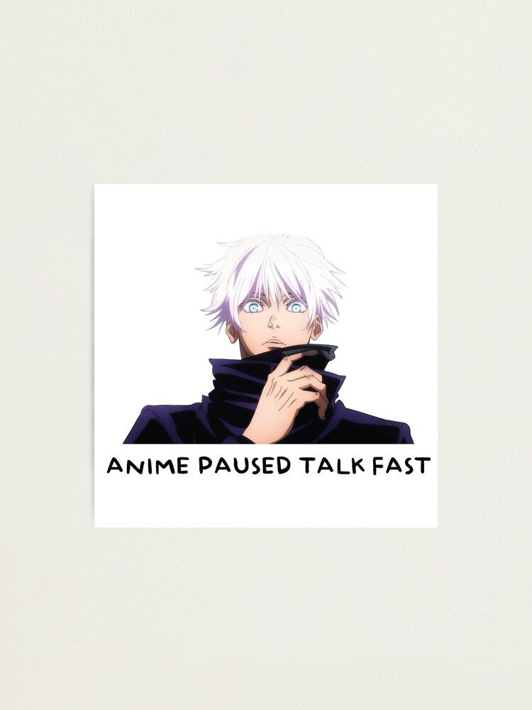 "'Anime paused talk fast' Satoru Gojo" Photographic Print for Sale by ...
