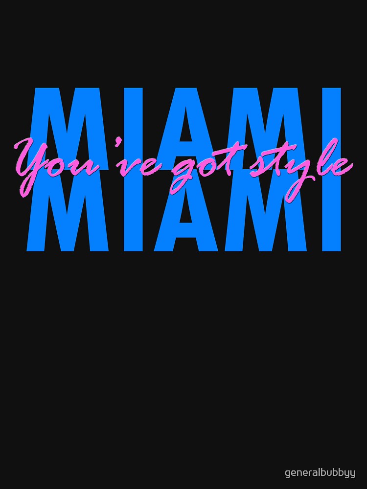 "Miami, you've got style" T-shirt for Sale by generalbubbyy | Redbubble ...