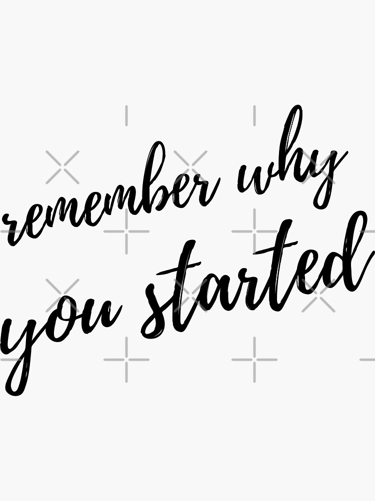"Remember Why You Started" Sticker for Sale by jevelynlustan | Redbubble