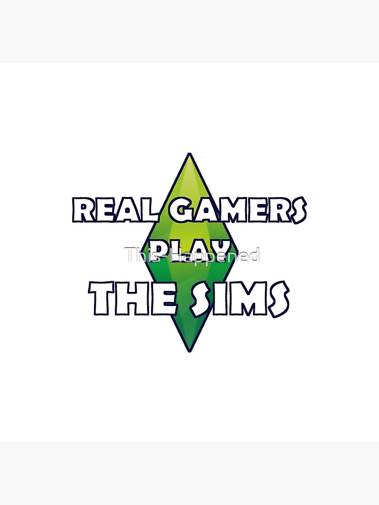 "REAL GAMERS PLAY THE SIMS" Poster for Sale by This-Happened | Redbubble