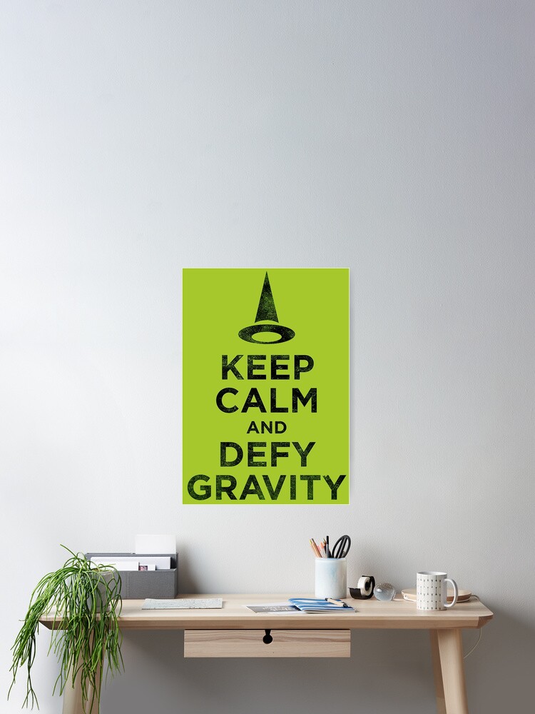 "Keep Calm and Defy Gravity" Poster for Sale by Leyzel | Redbubble