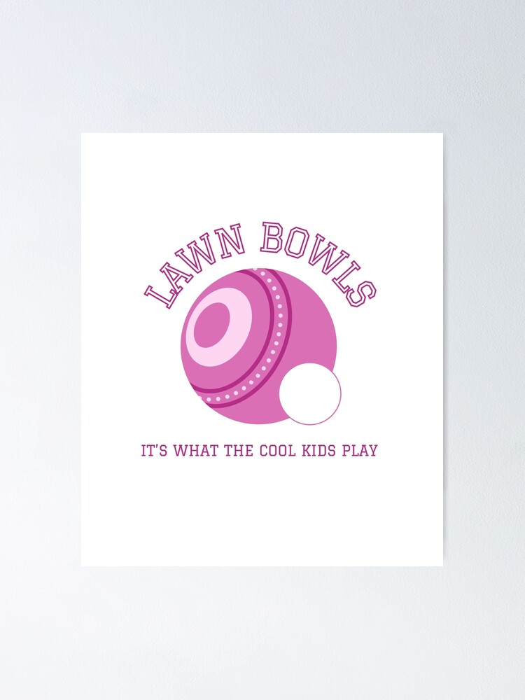 "It’s What The Cool Kids Play - Lawn Bowls" Poster for Sale by ...