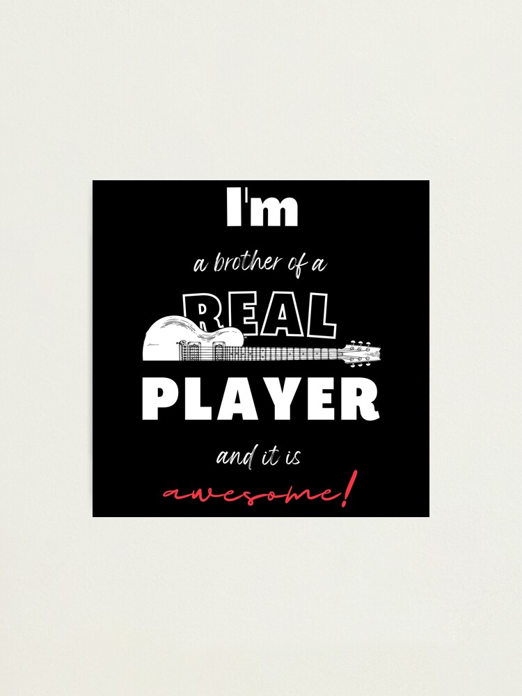 Impression photo « Je suis le frère d'un vrai joueur de guitare basse ...