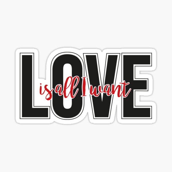 "LOVE IS ALL I WANT" Sticker for Sale by vioroom | Redbubble