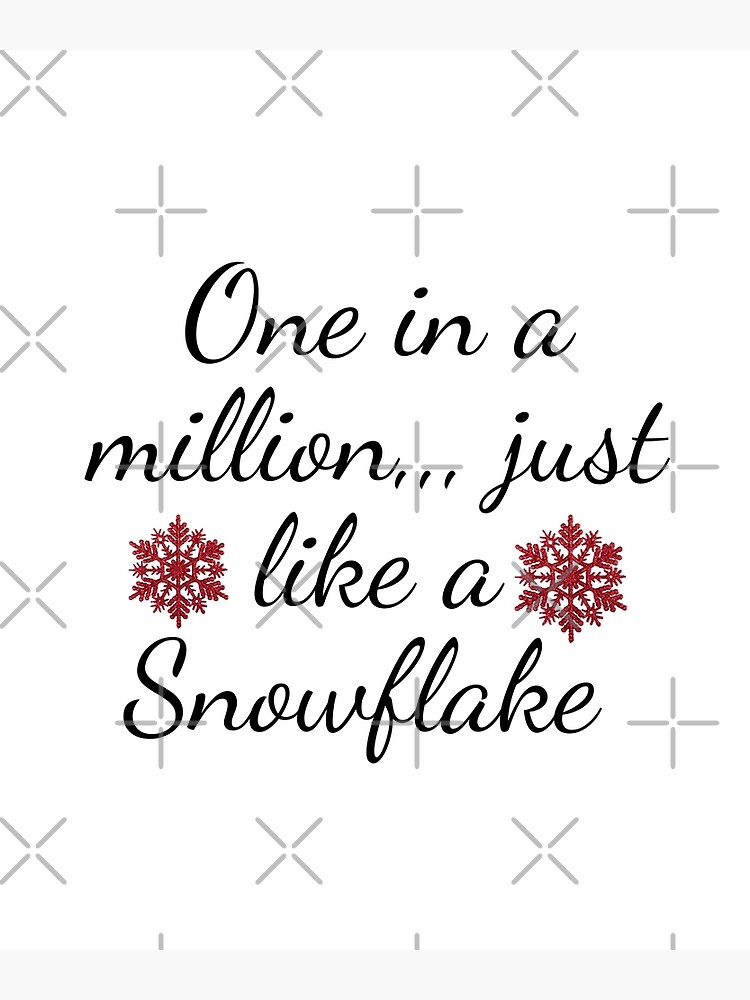 "One in a million,, just like a snowflake !" Poster for Sale by MMCore ...