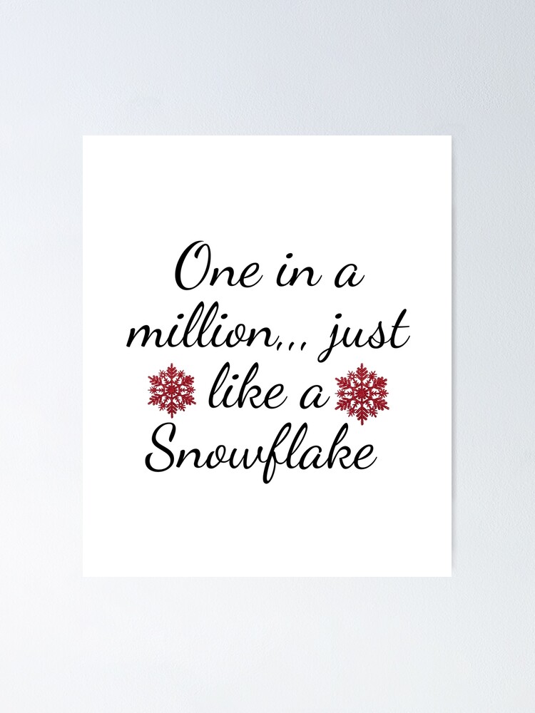 "One in a million,, just like a snowflake !" Poster for Sale by MMCore ...