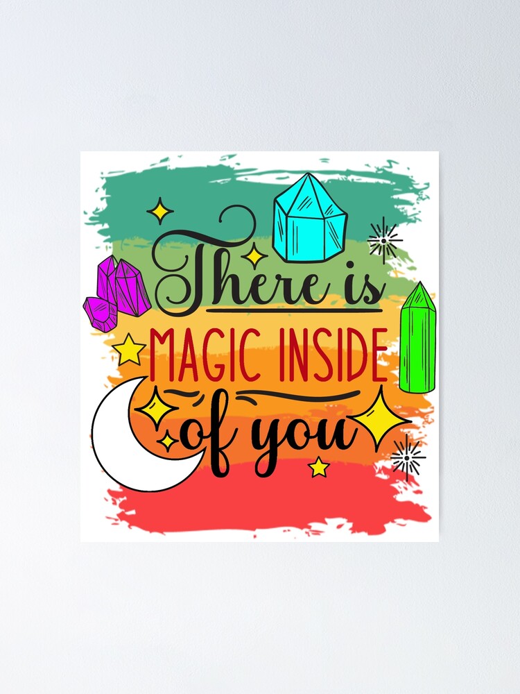 "There is magic inside of you" Poster for Sale by furval | Redbubble