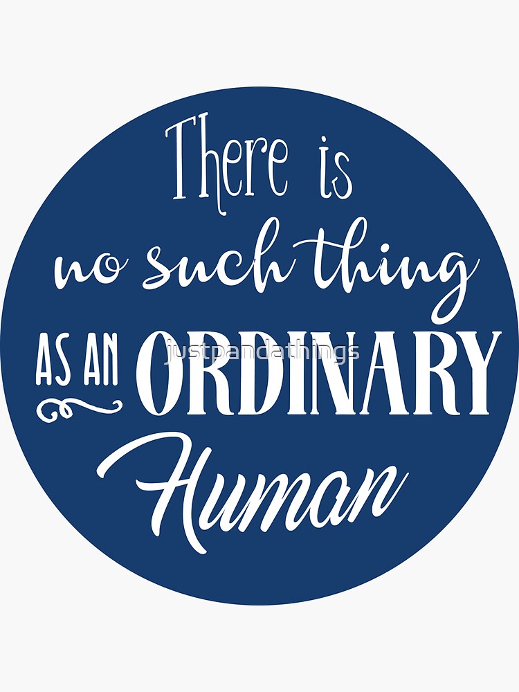"There is no such thing as an ordinary human" Sticker for Sale by ...