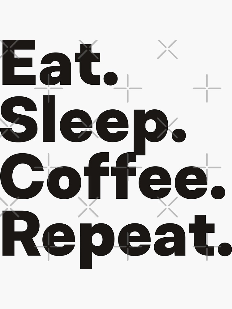 "Eat Sleep Coffee Repeat" Sticker by teesaurus | Redbubble