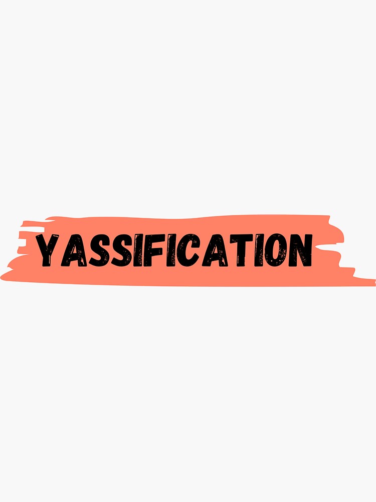 "yassification " Sticker for Sale by sincerelyjules | Redbubble