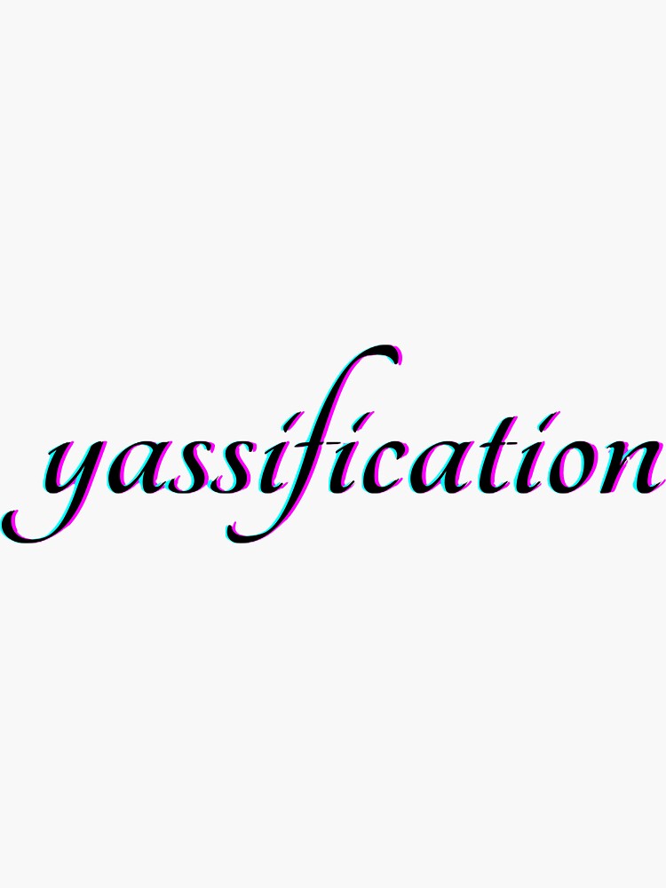 "yassification" Sticker for Sale by sincerelyjules | Redbubble