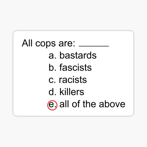 "All Cops Cops Are..." Sticker for Sale by Balerion6 | Redbubble