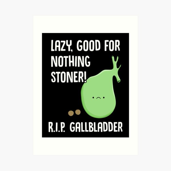 "Gallbladder Removal Surgery Funny Phrase Lazy Stoner" Art Print for ...
