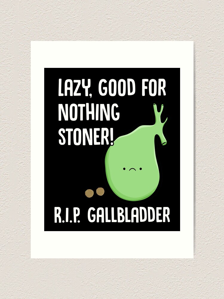 "Gallbladder Removal Surgery Funny Phrase Lazy Stoner" Art Print for ...