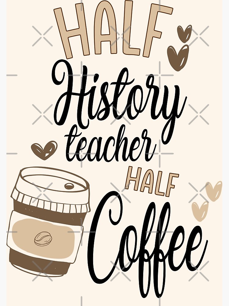 "Half History Teacher half Coffee " Poster by Hhppppp | Redbubble