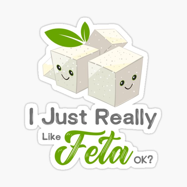 "I Just Really Like Feta Ok? Funny Feta Cheese Lover" Sticker for Sale ...