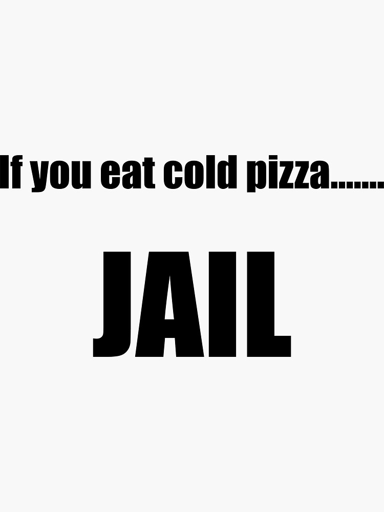 "if you eat cold pizza...." Sticker for Sale by tonywastaken | Redbubble