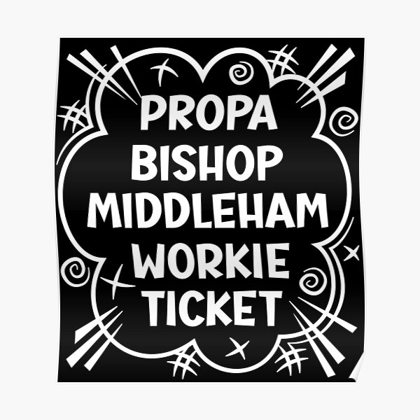 "PROPA BISHOP MIDDLEHAM WORKIE TICKET a cheeky design for people from ...