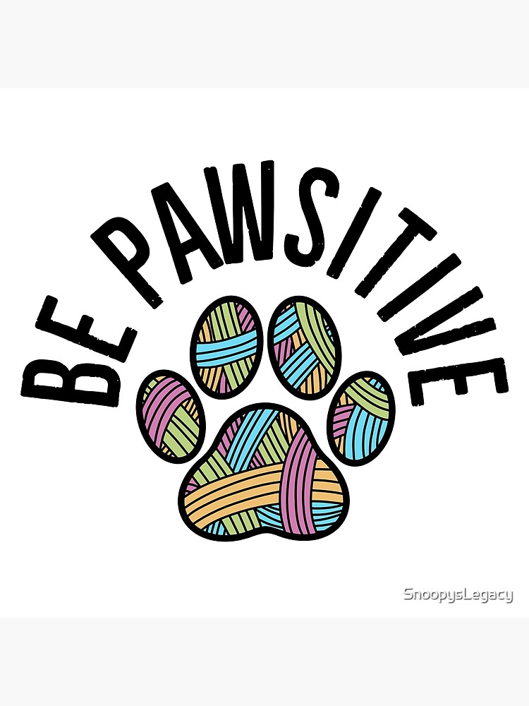 "Be pawsitive" Poster for Sale by SnoopysLegacy | Redbubble