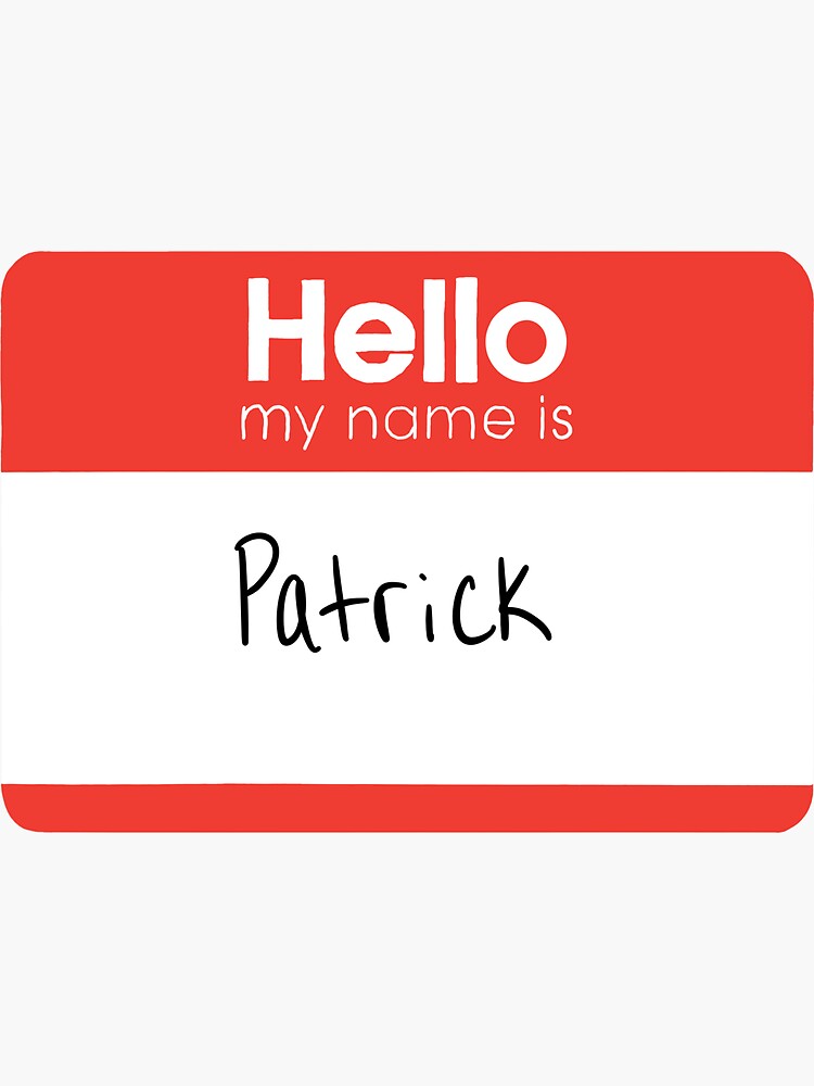 "Copy of Hello my name is… Patrick" Sticker for Sale by chishtihava ...