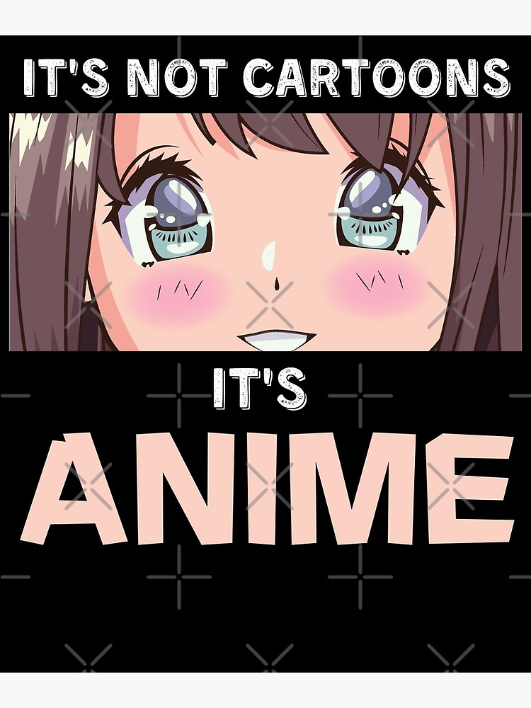 "It's Not Cartoons It's Anime" Poster by EcaterinaPrint | Redbubble