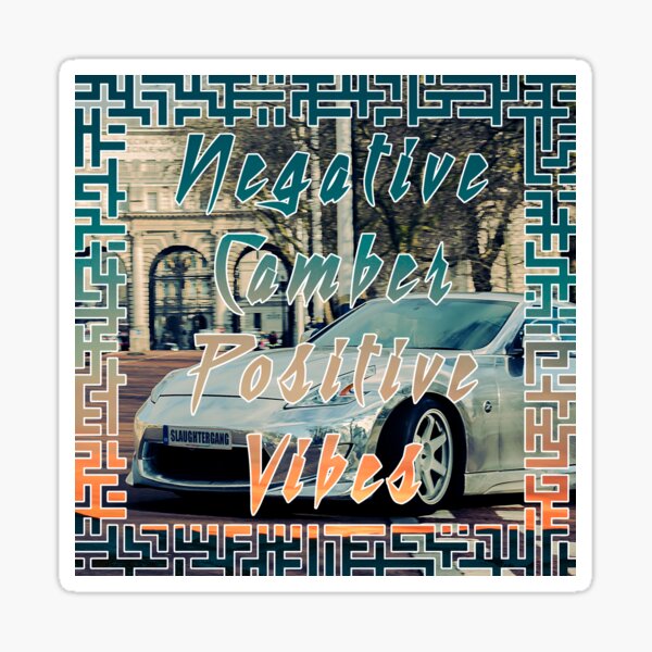 "Negative Camber Positive Vibes Sticker" by SLAUGHTERGANG | Redbubble