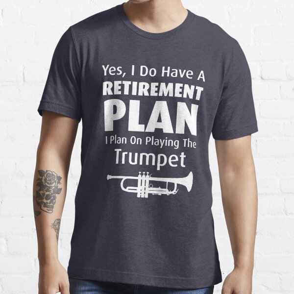 " Retirement Plan Playing Trumpet " T-shirt by AlwaysAwesome | Redbubble