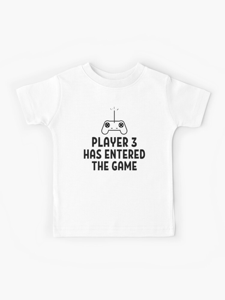 " Player 3 has entered the game Funny Games Sayings" Kids T-Shirt for ...