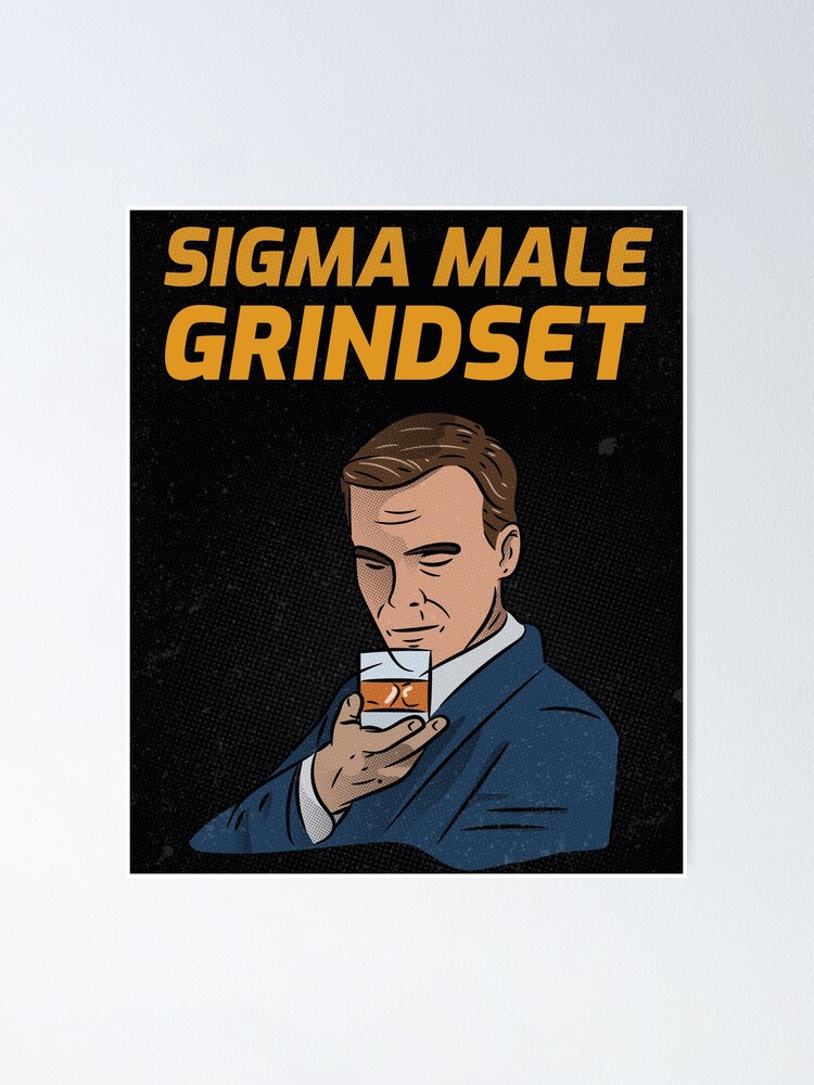 "Sigma Male Grindset" Poster for Sale by usernotexist | Redbubble