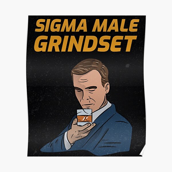 "Sigma Male Grindset" Poster for Sale by usernotexist | Redbubble