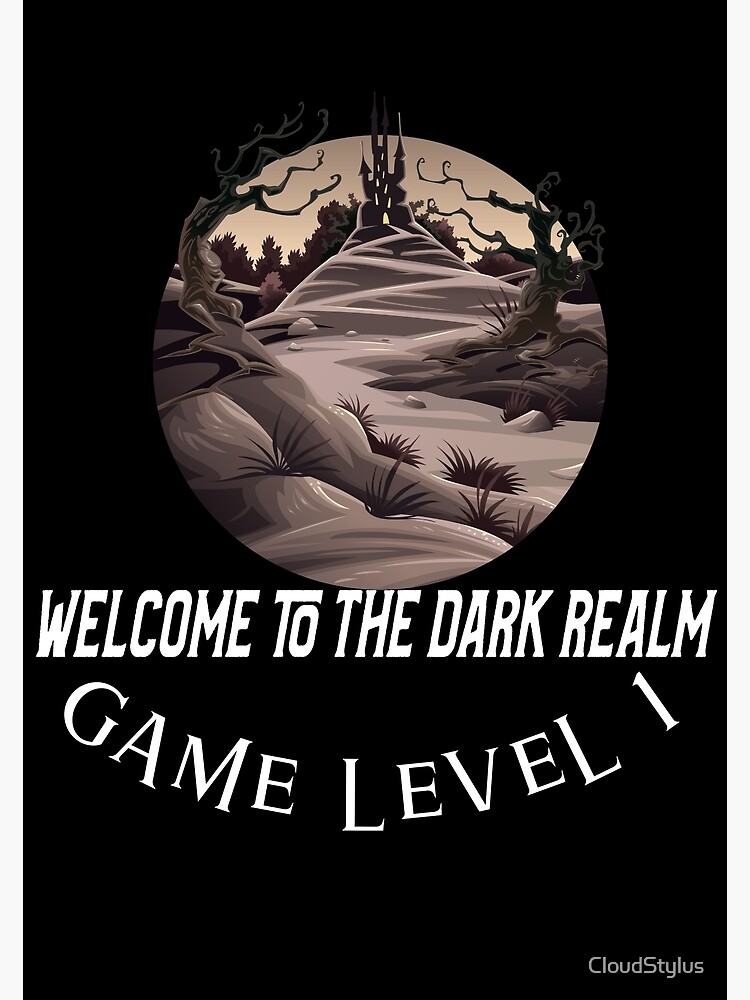 "Welcome To The Dark Realm - Game Level 1" Poster for Sale by ...