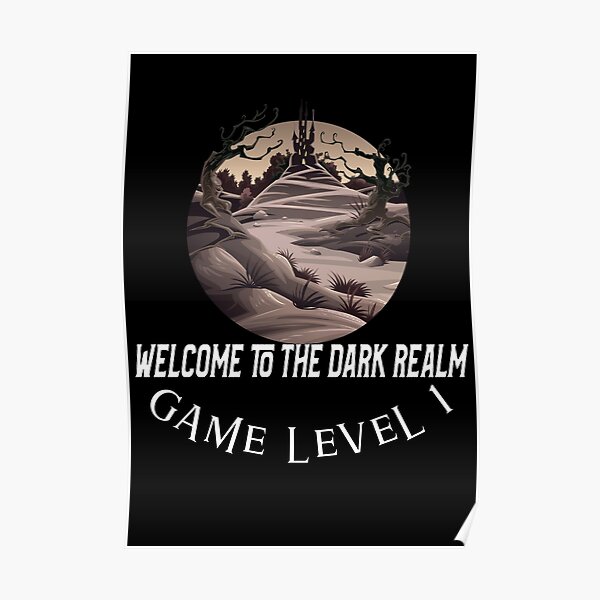 "Welcome To The Dark Realm - Game Level 1" Poster for Sale by ...