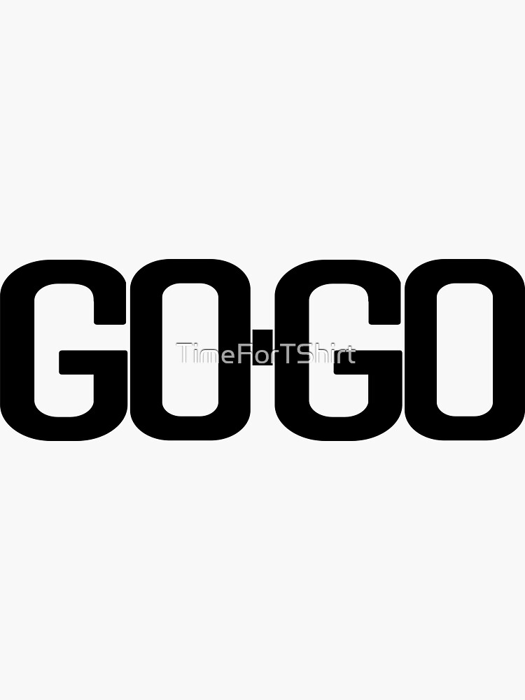 "GO-GO" Sticker for Sale by TimeForTShirt | Redbubble