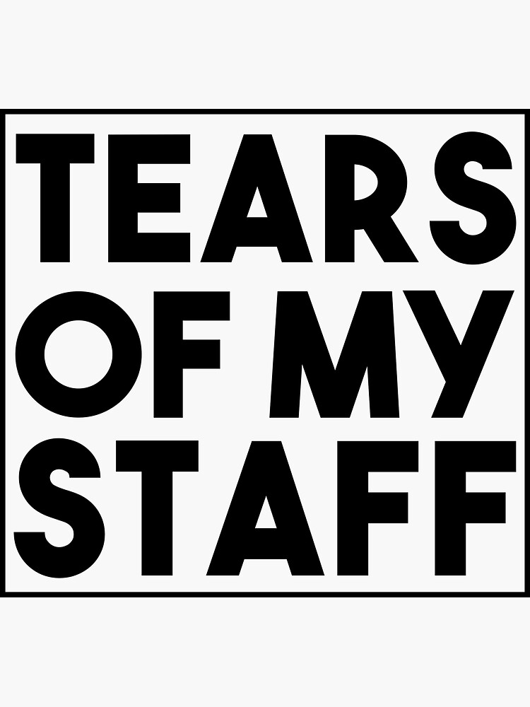 " tears of my staff" Sticker for Sale by Marya77 | Redbubble