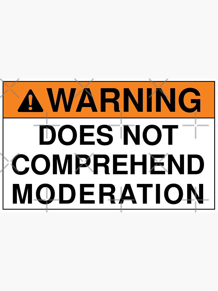 "Warning Does Not Comprehend Moderation" Sticker by ParadoxProducts ...