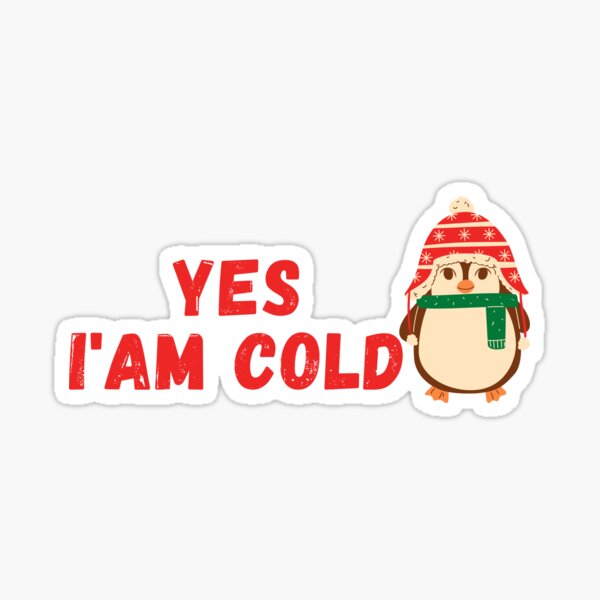 "YES I'AM COLD CLASSIC CUTE T'SHIRT DESIGN " Sticker by Karimaworld ...