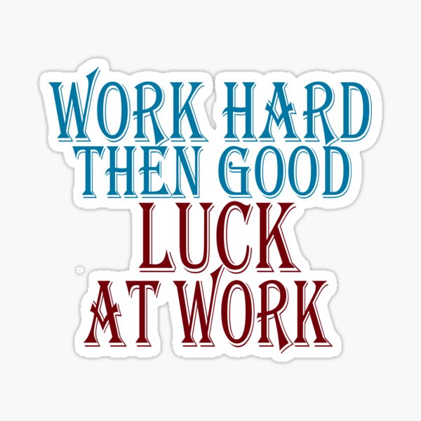 "Work hard then Good luck at work" Sticker by SENMARO100 | Redbubble