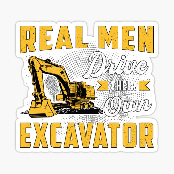 "Real Men Drive Excavator Construction Worker" Sticker by ...
