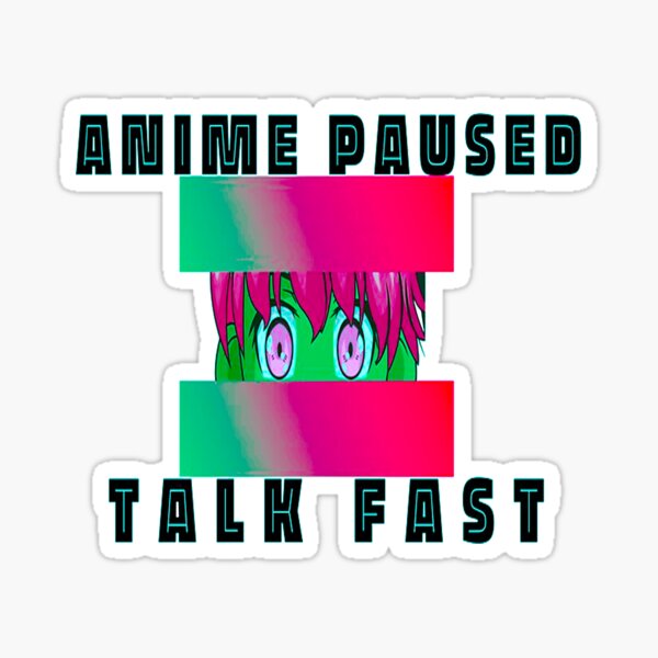 "Anime Paused Talk Fast" Sticker for Sale by MGHdesign | Redbubble