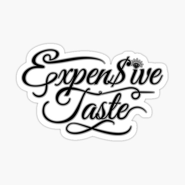 "Expensive Taste" Sticker for Sale by MyMerch4u | Redbubble