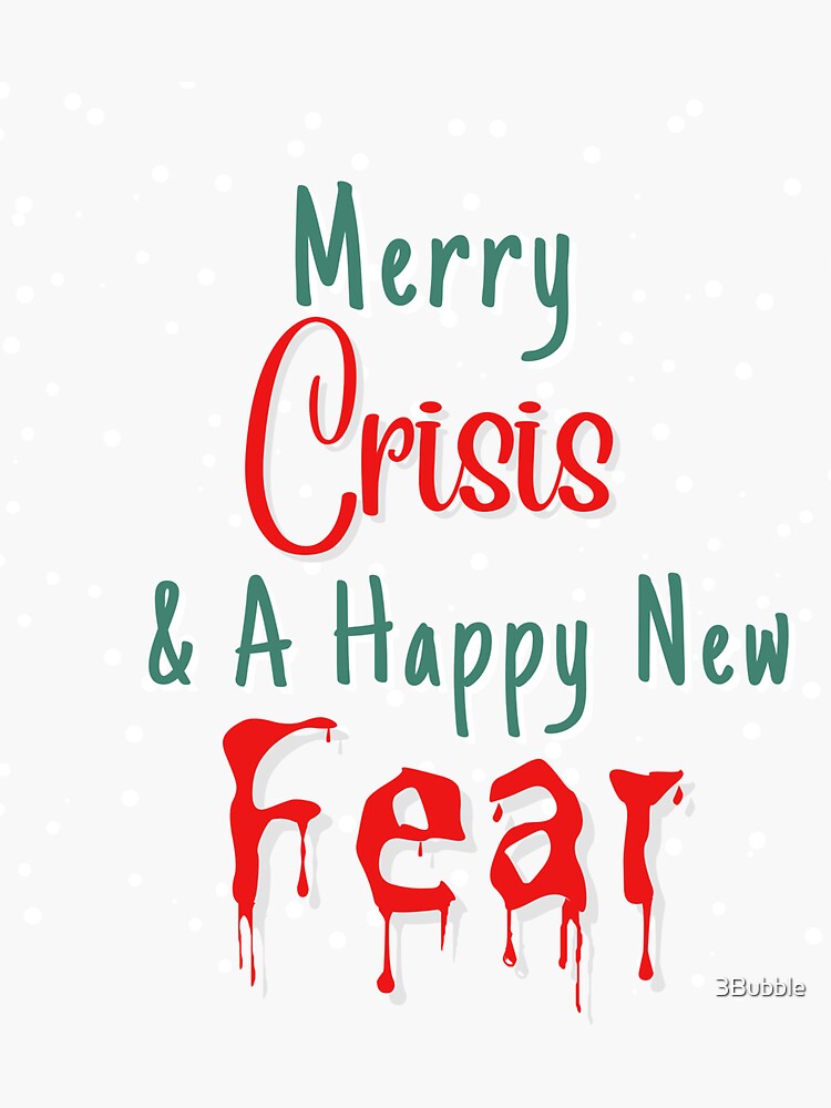 "Merry Crisis and happy new fear" Sticker for Sale by 3Bubble | Redbubble