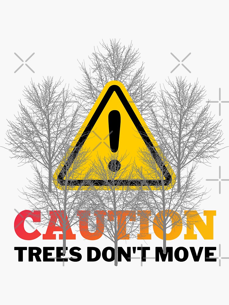 "caution trees dont move" Sticker by CatDogBFF | Redbubble