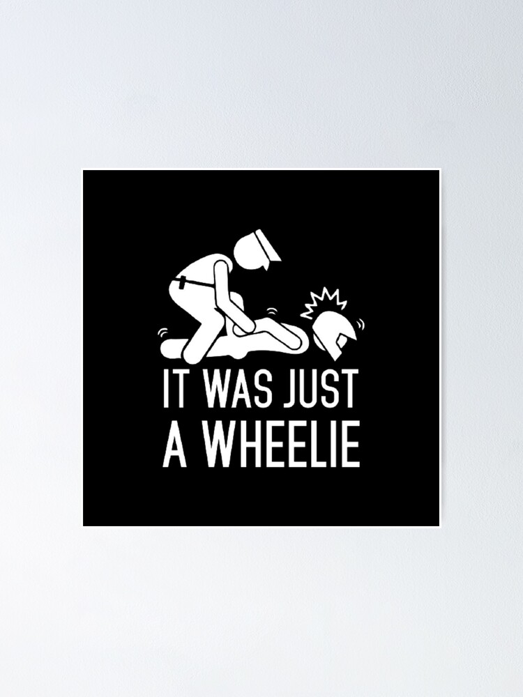 "IT WAS JUST A WHEELIE" Poster for Sale by Roman-30 | Redbubble