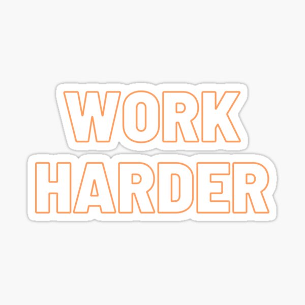 "Work harder" Sticker for Sale by SittingPrinttee | Redbubble