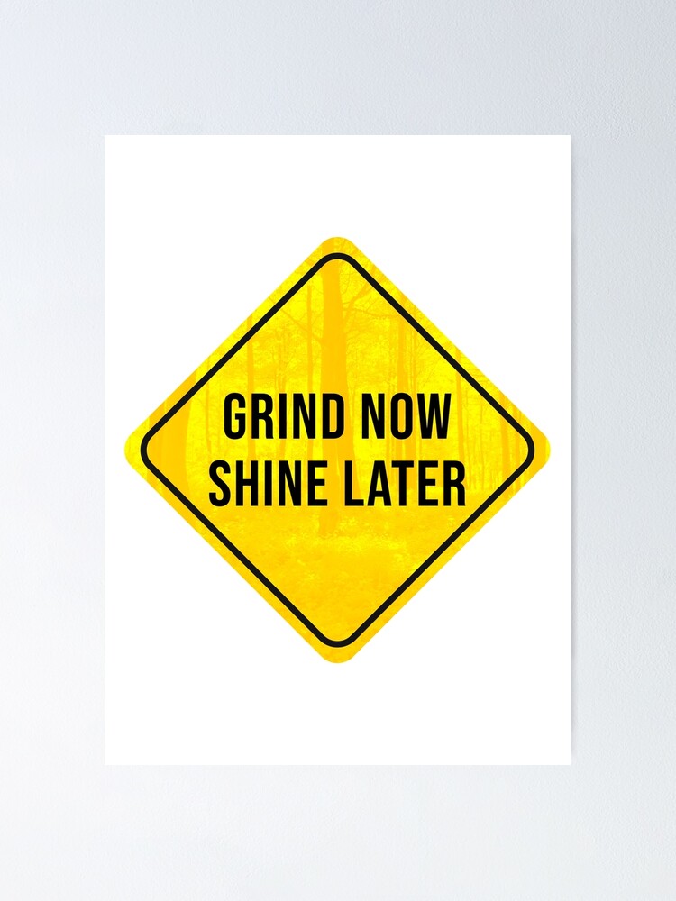 "Grind Now Shine Later Motivation Sign" Poster for Sale by twicetext ...