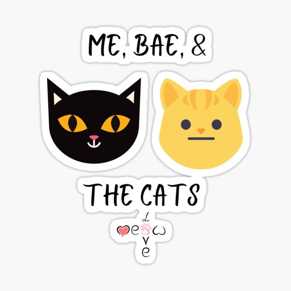 "Me, Bae, And The Cats" Sticker for Sale by JayAndSon | Redbubble