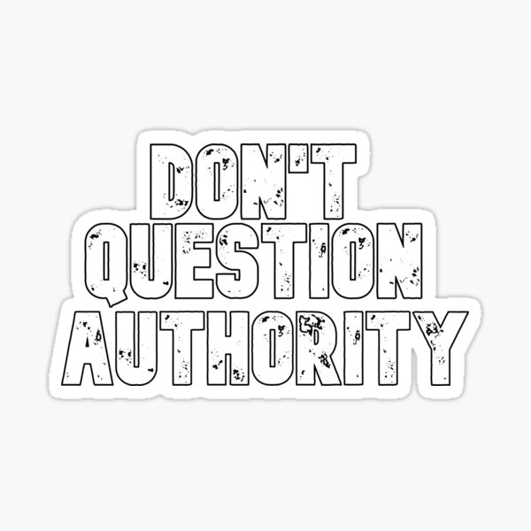 Don t Question Authority Sticker By Msanii art Redbubble don-t-question-authority-sticker-by-msanii-art-redbubble