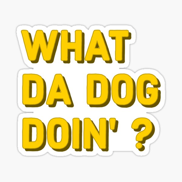 "What da dog doin' ? Meme" Sticker for Sale by Kays-creations | Redbubble