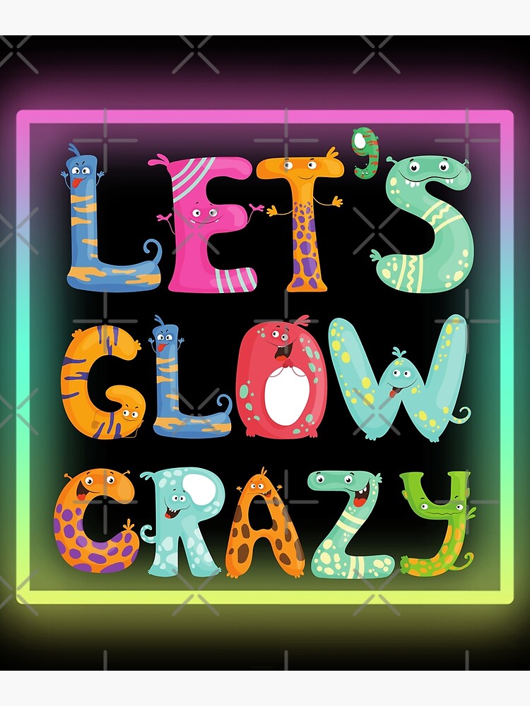 "Let's Glow Crazy retro neon 80s Rave color" Poster for Sale by ...