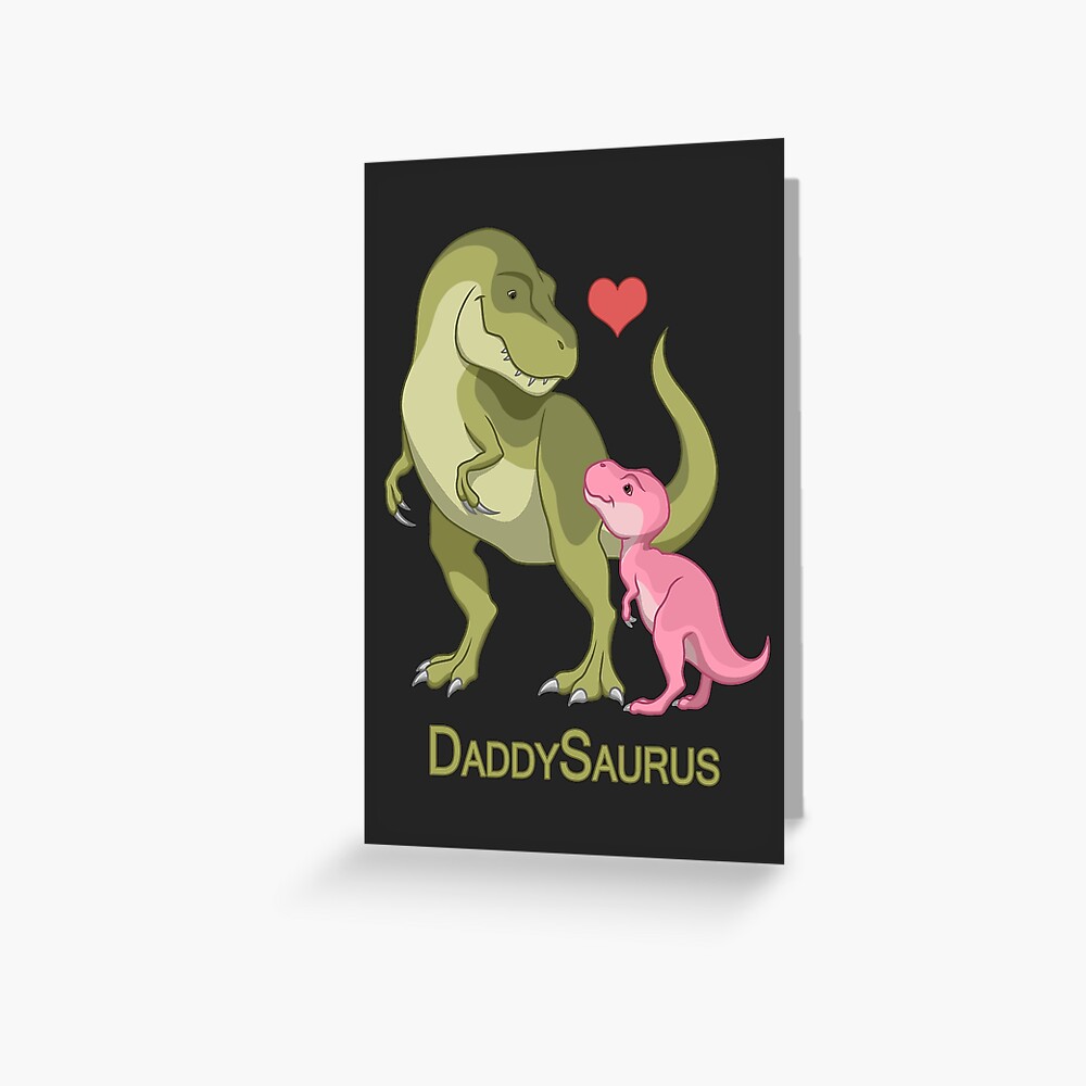 "DaddySaurus T-Rex Father & Baby Girl Dinosaurs" Greeting Card for Sale ...